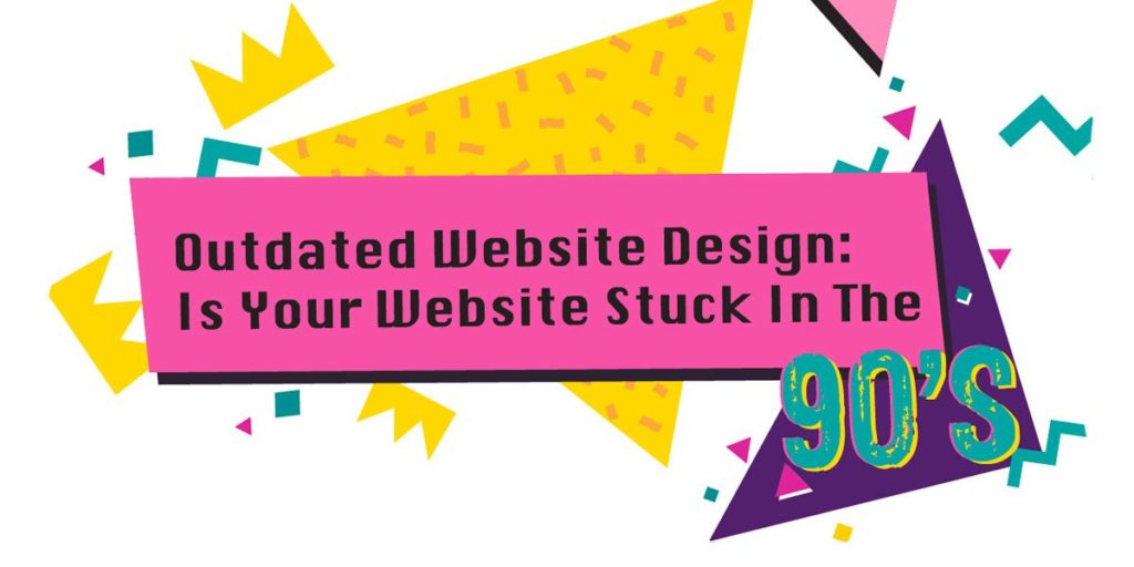 Outdated Website Design: Stuck In The 90s? » Digital Next